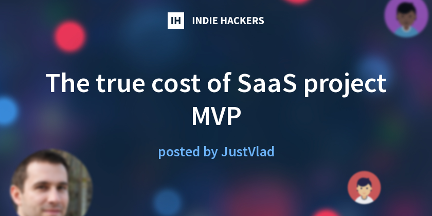 The true cost of SaaS project MVP - Indie Hackers