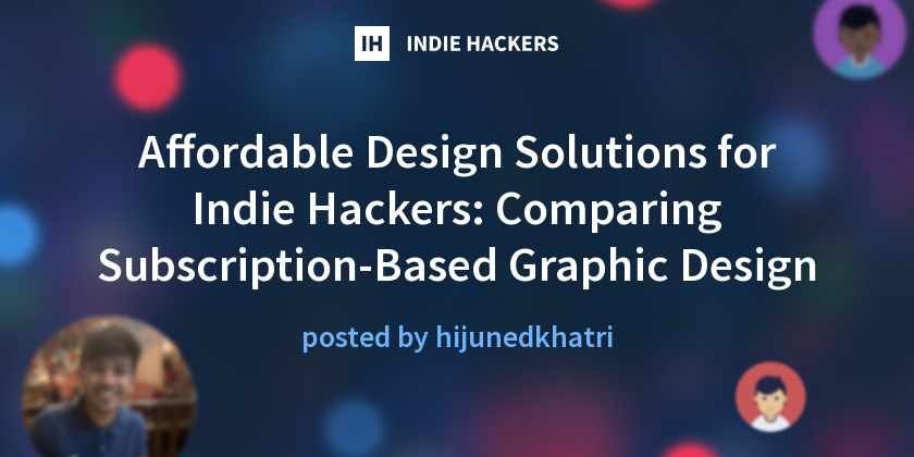 Affordable Design Solutions for Indie Hackers: Comparing Subscription-Based Graphic Design ...
