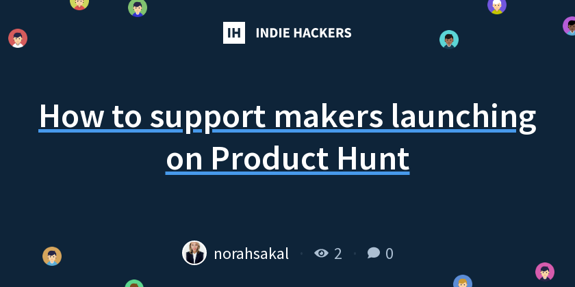 How to support makers launching on Product Hunt - Indie Hackers