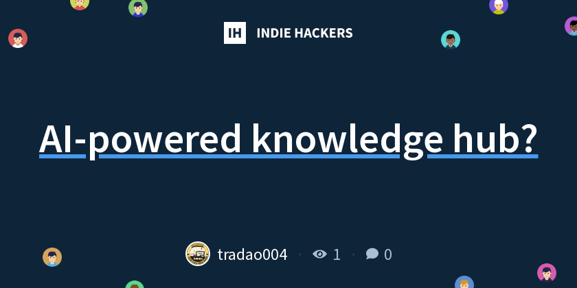AI-powered knowledge hub? - Indie Hackers