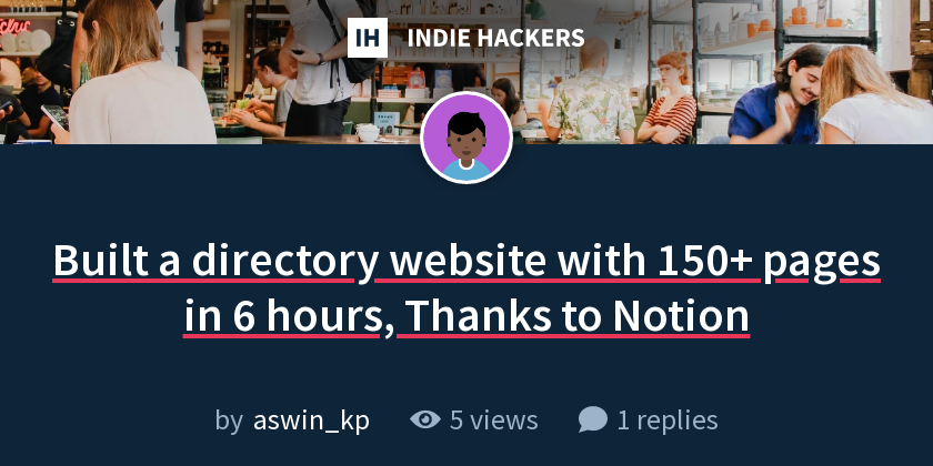 Built a directory website with 150+ pages in 6 hours, Thanks to Notion - Indie Hackers