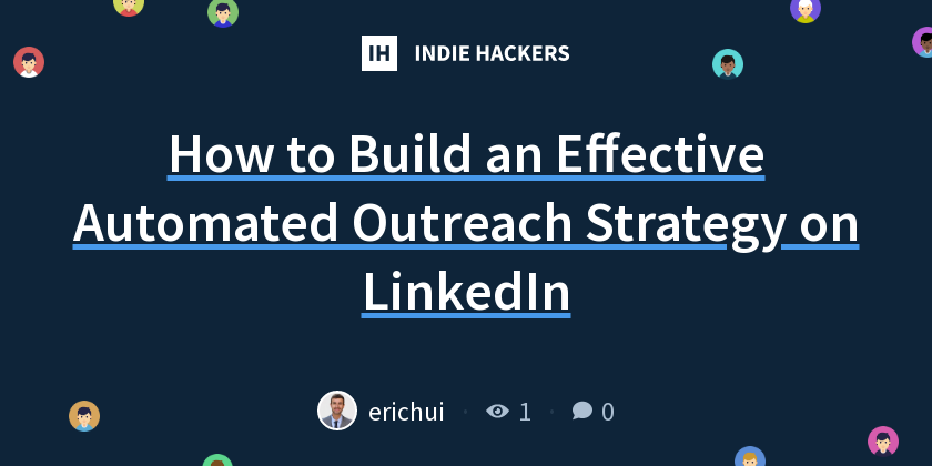 How to Build an Effective Automated Outreach Strategy on LinkedIn - Indie Hackers