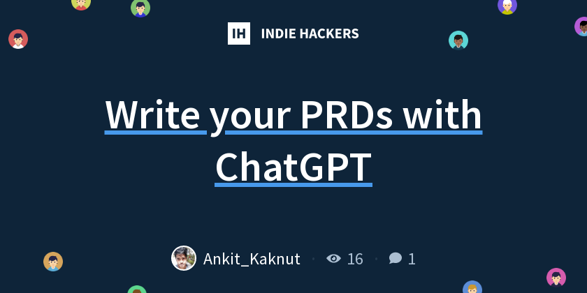 Write your PRDs with ChatGPT - Indie Hackers