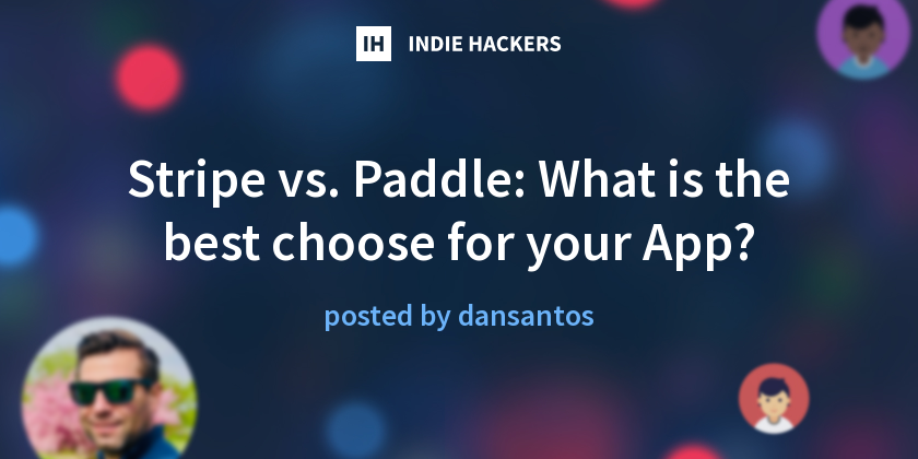 Stripe vs. Paddle: What is the best choose for your App? - Indie Hackers