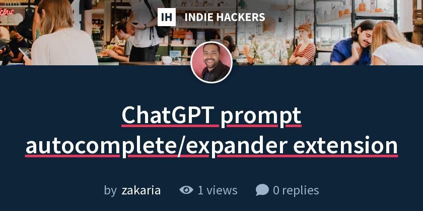 ChatGPT prompt autocomplete/expander extension - Indie Hackers