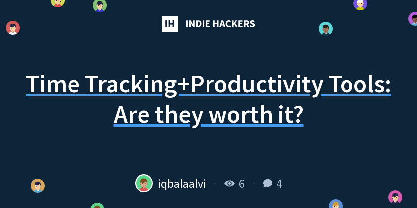 Time Tracking+Productivity Tools: Are they worth it? - Indie Hackers
