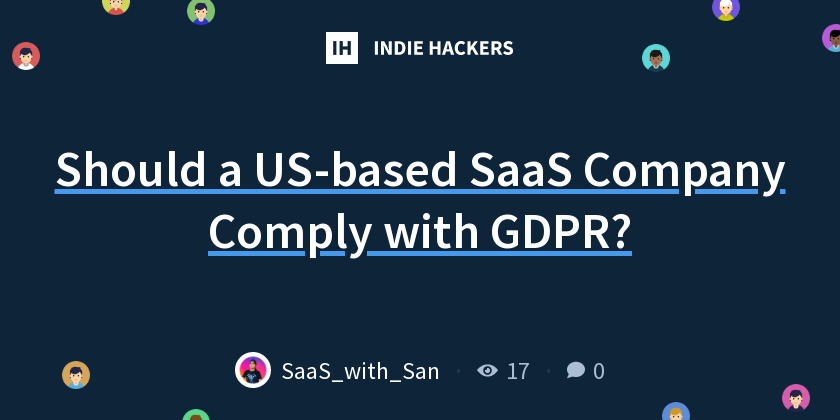 Should a US-based SaaS Company Comply with GDPR? - Indie Hackers