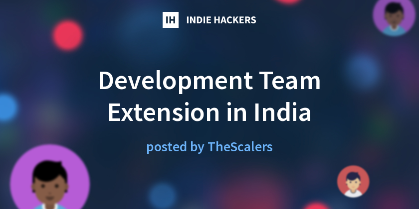 Development Team Extension in India - Indie Hackers