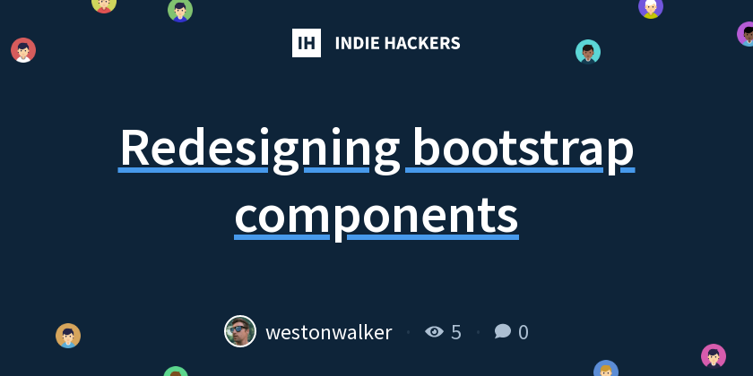 Redesigning bootstrap components - Indie Hackers