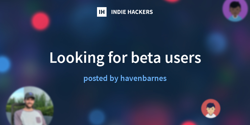 Looking for beta users - Indie Hackers