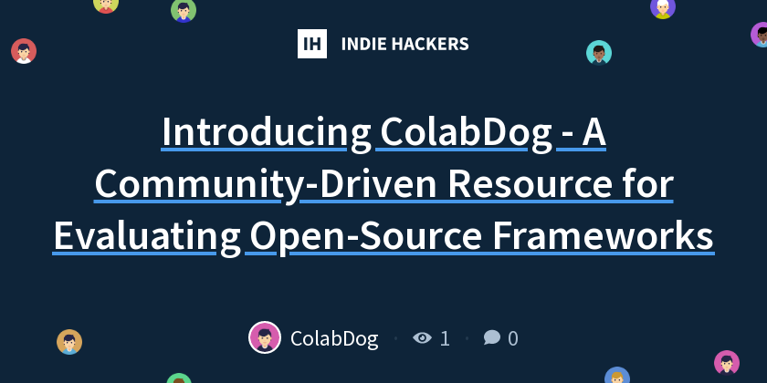 Introducing ColabDog - A Community-Driven Resource for Evaluating Open-Source Frameworks - Indie ...