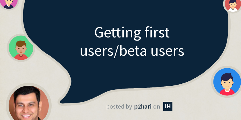Getting first users/beta users - Indie Hackers