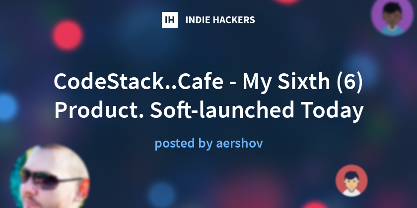 CodeStack..Cafe - My Sixth (6) Product. Soft-launched Today - Indie Hackers