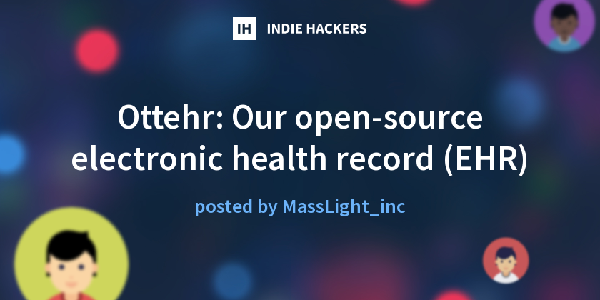Ottehr: Our open-source electronic health record (EHR) - Indie Hackers