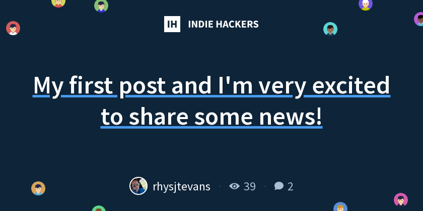 My first post and I'm very excited to share some news! - Indie Hackers