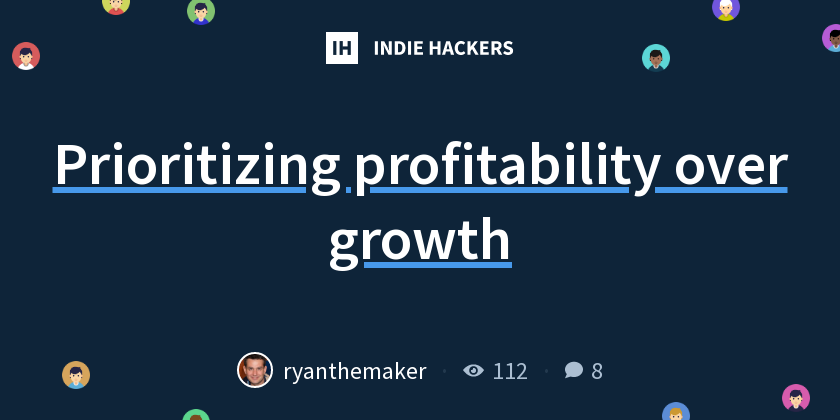 Prioritizing profitability over growth - Indie Hackers