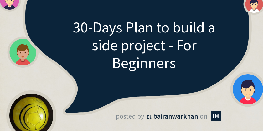 30-Days Plan to build a side project - For Beginners - Indie Hackers