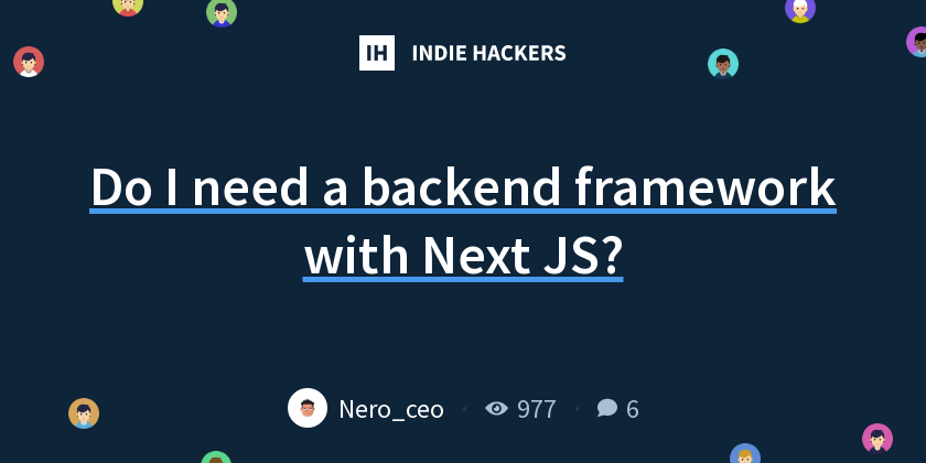 Do I need a backend framework with Next JS? - Indie Hackers