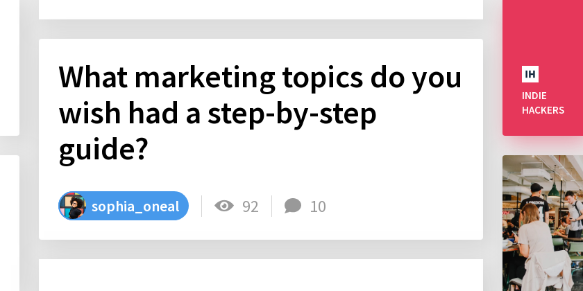 What marketing topics do you wish had a step-by-step guide? - Indie Hackers