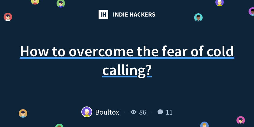 How to overcome the fear of cold calling? - Indie Hackers