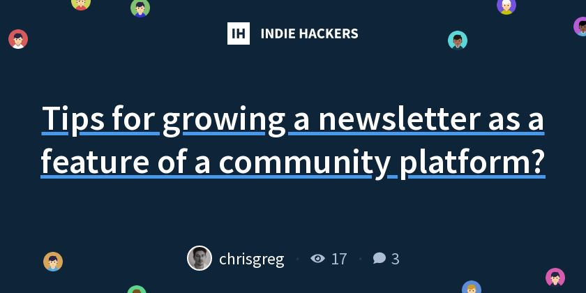 Tips for growing a newsletter as a feature of a community platform ...