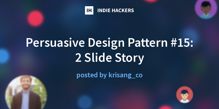Persuasive Design Pattern #15: 2 Slide Story - Indie Hackers