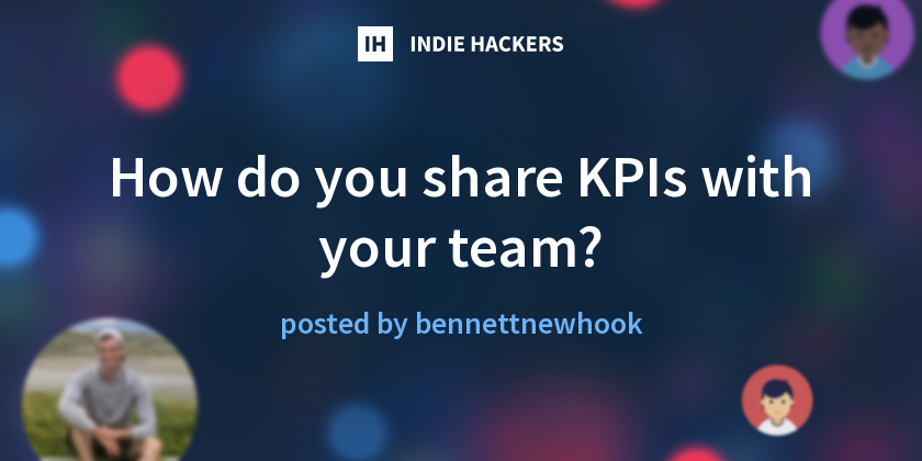 How do you share KPIs with your team? - Indie Hackers