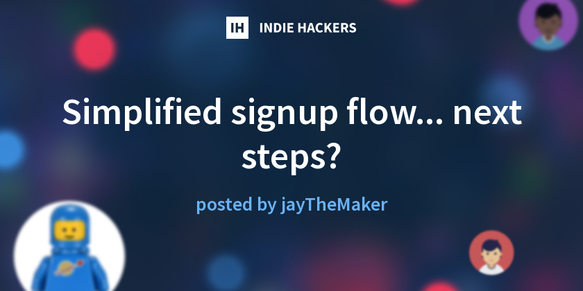 Simplified signup flow... next steps? - Indie Hackers