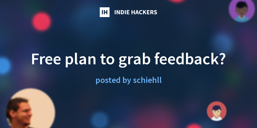 Free plan to grab feedback? - Indie Hackers