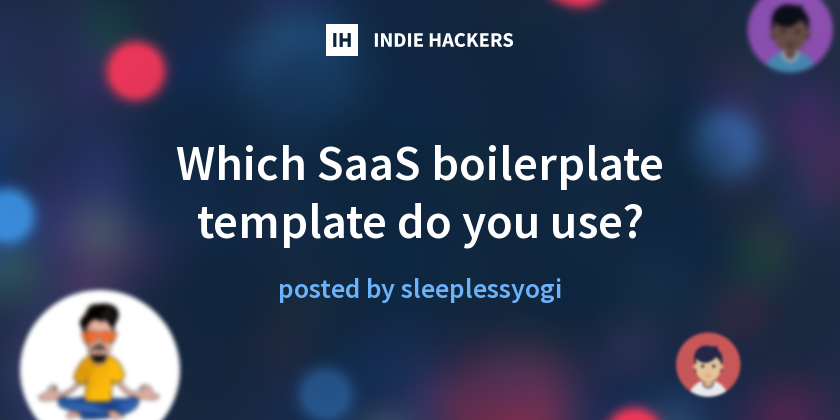 Which SaaS boilerplate template do you use? - Indie Hackers