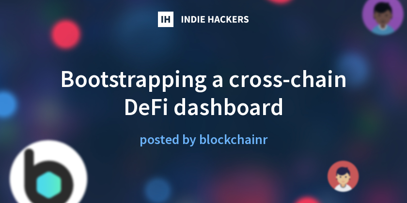 Bootstrapping a cross-chain DeFi dashboard - Indie Hackers