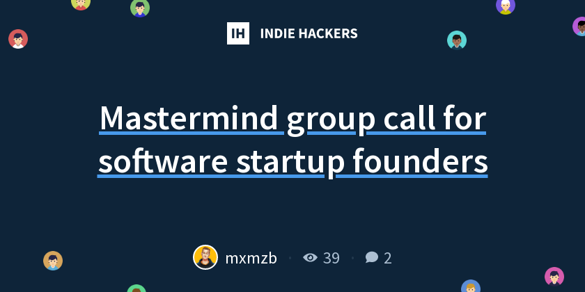 Mastermind group call for software startup founders - Indie Hackers