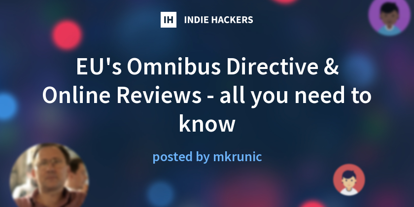 EU's Omnibus Directive & Online Reviews - all you need to know - Indie Hackers
