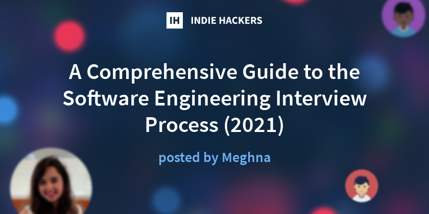 A Comprehensive Guide to the Software Engineering Interview Process (2021) - Indie Hackers