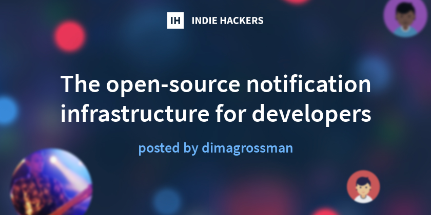The open-source notification infrastructure for developers - Indie Hackers