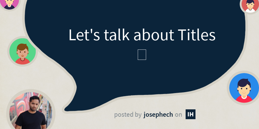 Let's talk about Titles 😅 - Indie Hackers