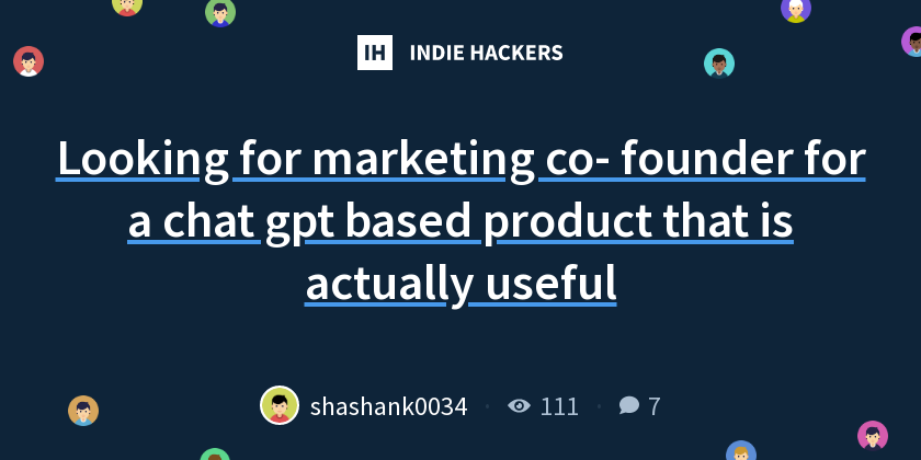 Looking for marketing co- founder for a chat gpt based product that is actually useful - Indie ...