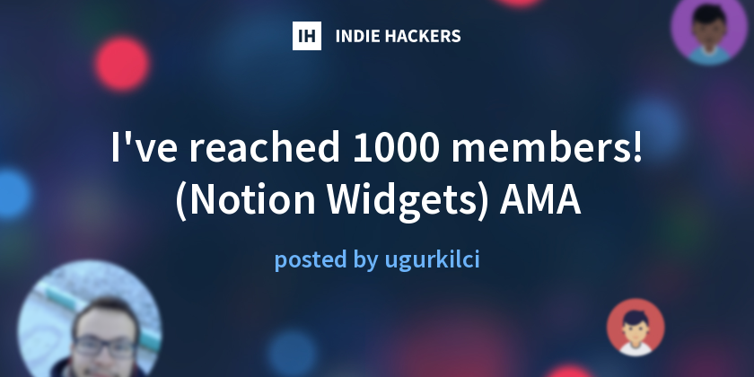 I've reached 1000 members! (Notion Widgets) AMA - Indie Hackers