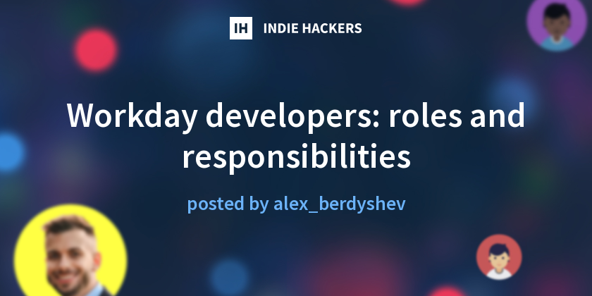 Workday developers: roles and responsibilities - Indie Hackers