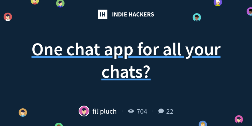 One chat app for all your chats? - Indie Hackers