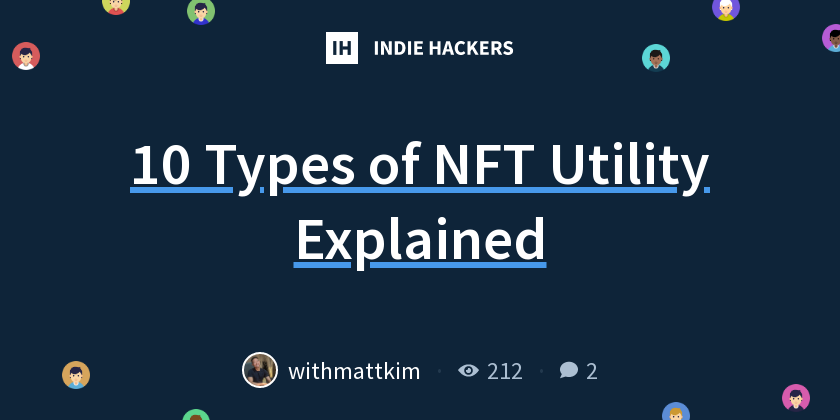 10 Types of NFT Utility Explained - Indie Hackers