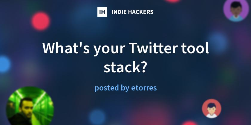 What's your Twitter tool stack? - Indie Hackers