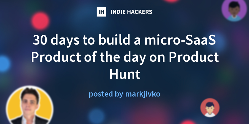 30 Days To Build A Micro Saas Product Of The Day On Product Hunt Indie Hackers
