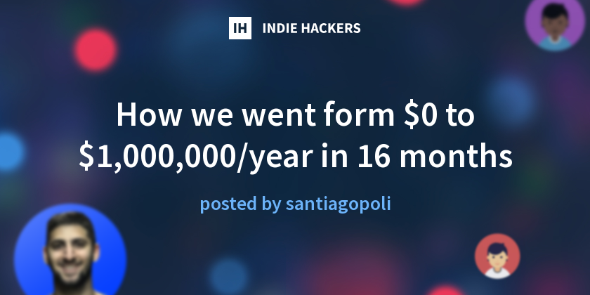 How we went form $0 to $1,000,000/year in 16 months - Indie Hackers