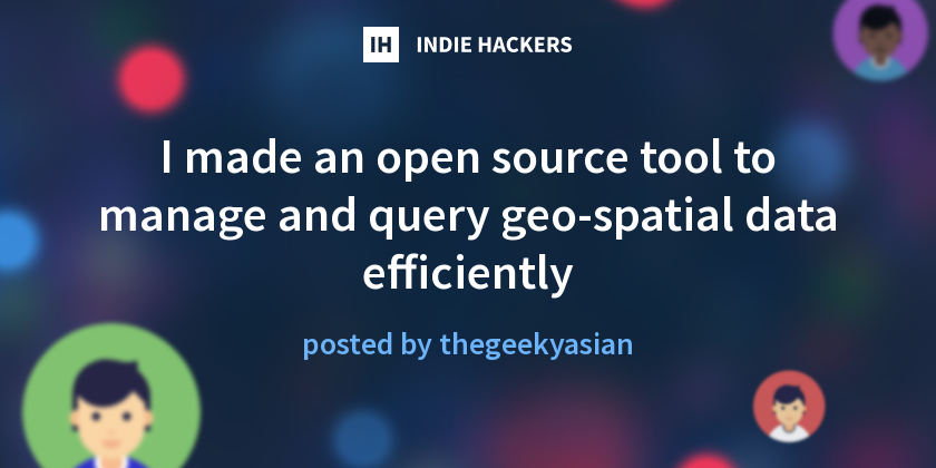 I Made An Open Source Tool To Manage And Query Geo Spatial Data Efficiently Indie Hackers