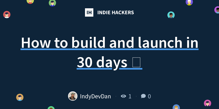 How to build and launch in 30 days 🚀 - Indie Hackers