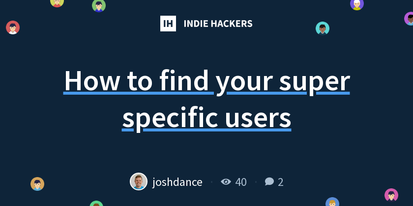 How to find your super specific users - Indie Hackers
