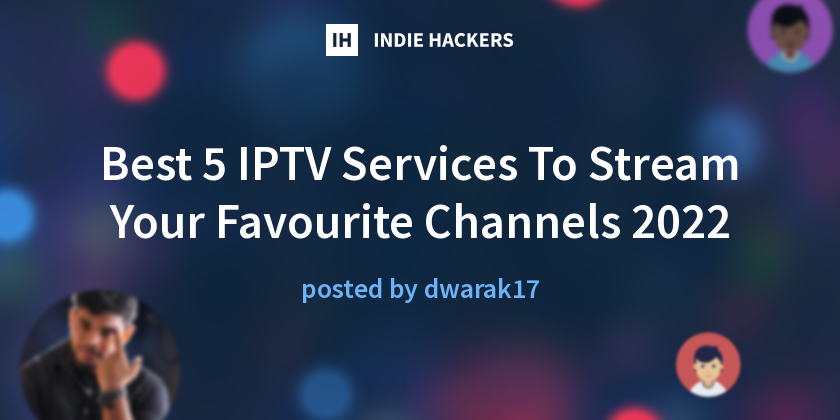 Best 5 IPTV Services To Stream Your Favourite Channels 2022