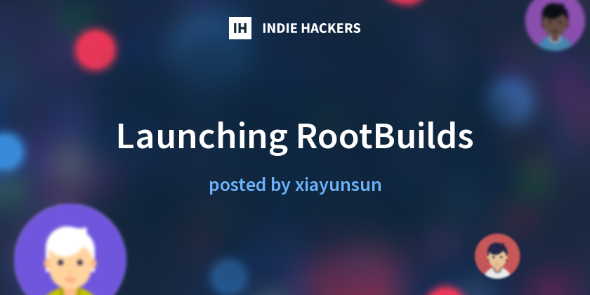 Launching RootBuilds - Indie Hackers