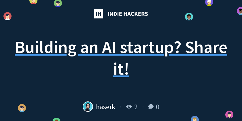 Building an AI startup? Share it! - Indie Hackers